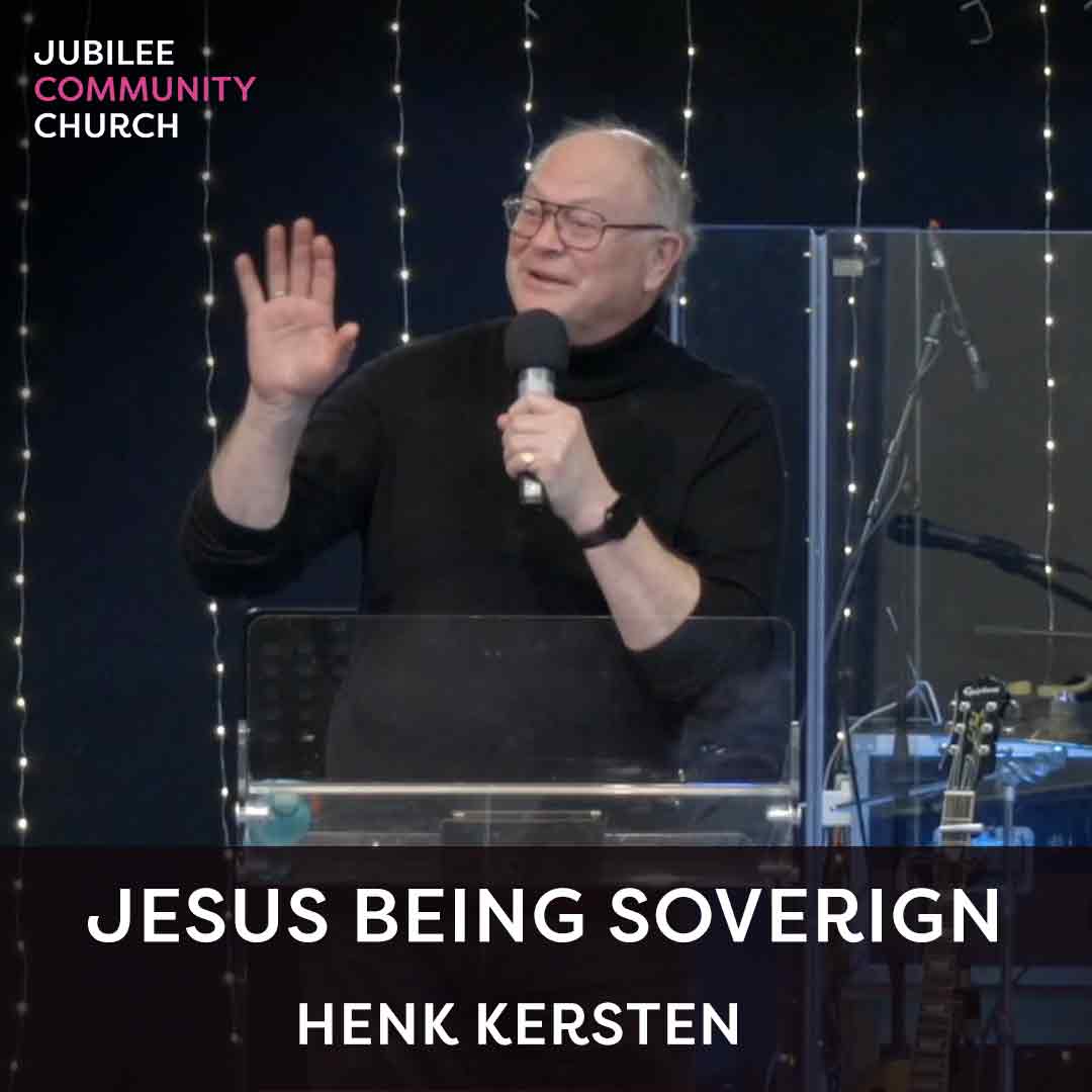 Jesus is Sovereign – Henk Kersten | Jubilee Community Church, East ...