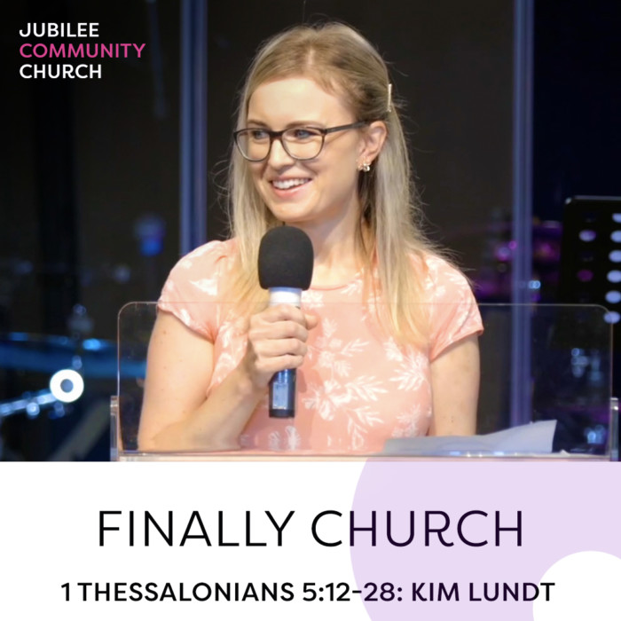 1 Thessalonians 5:12-28 : Finally Church | Jubilee Community Church ...