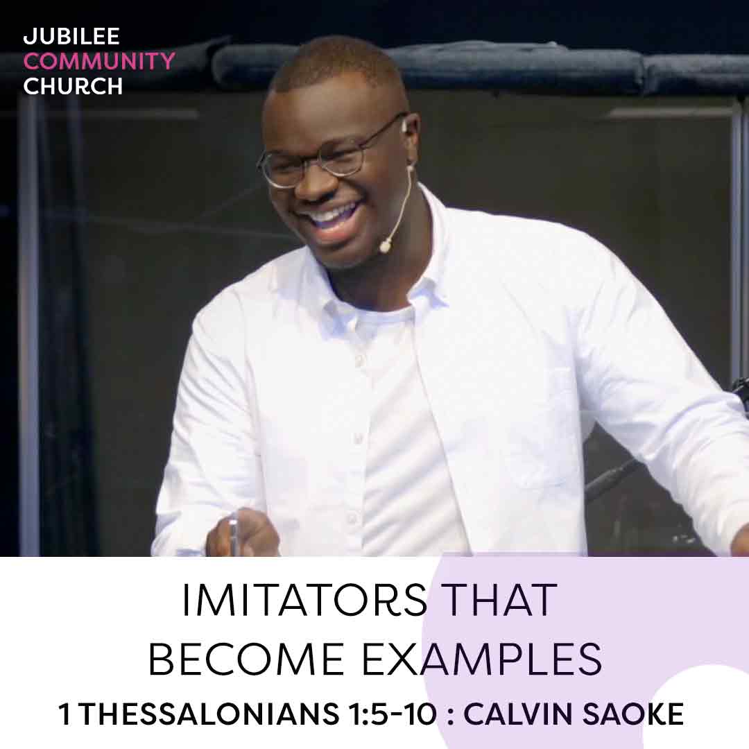 1 Thessalonians 1:5-10 : Imitators That Become Examples | Jubilee ...